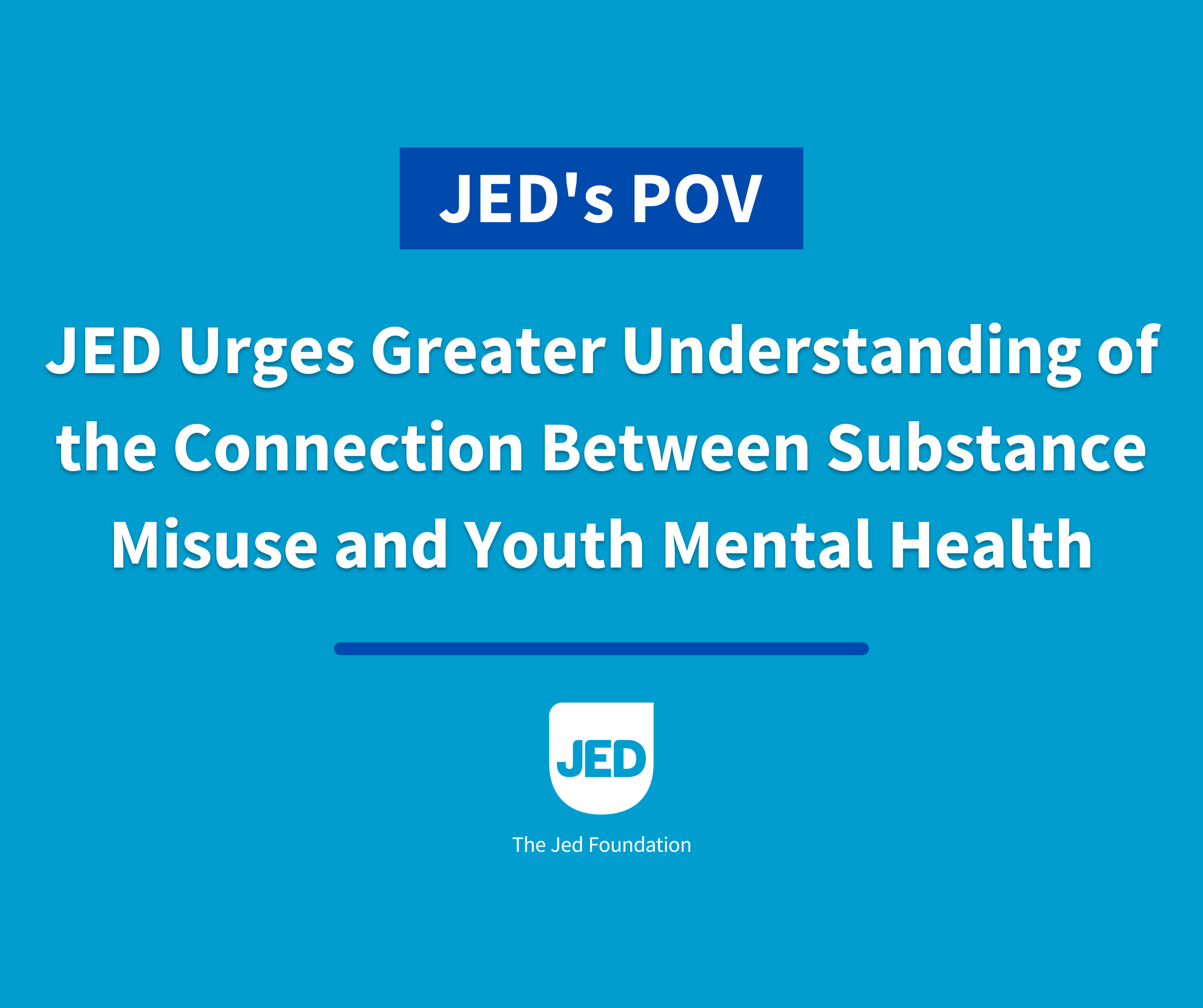 JED Urges Greater Understanding of the Connection Between Substance Misuse and Youth Mental ...