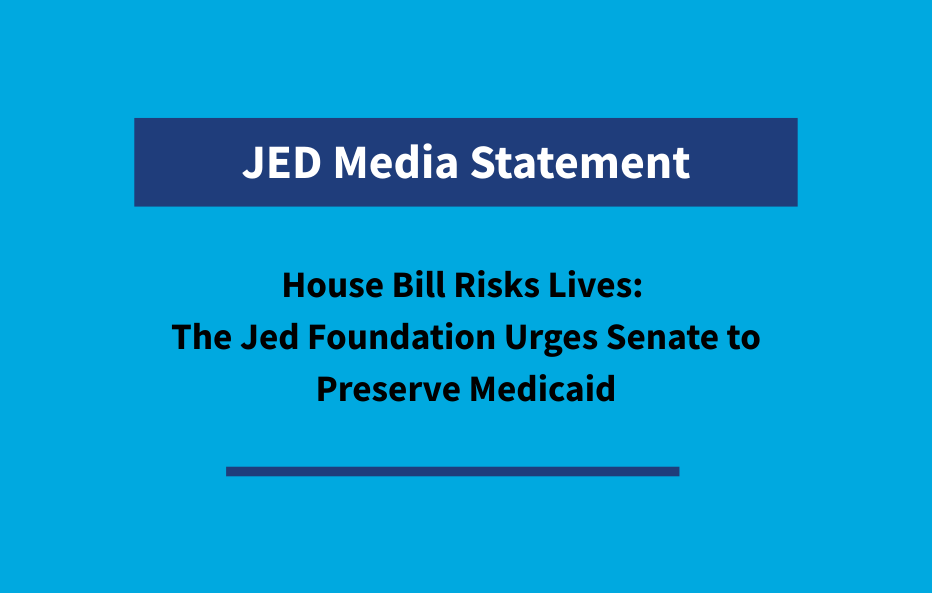 House Bill Risks Lives: The Jed Foundation (JED) Urges Senate to Preserve Medicaid | The Jed ...